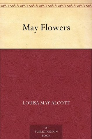 May Flowers by Louisa May Alcott | Goodreads