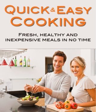 Quick and Easy Cooking: Fresh, healthy, and inexpensive meals in no ...