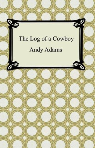 The Log of a Cowboy by Andy Adams | Goodreads
