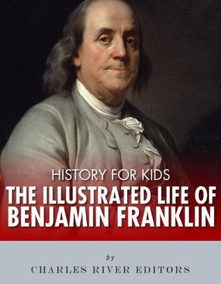 History for Kids: The Illustrated Life of Benjamin Franklin by Charles ...