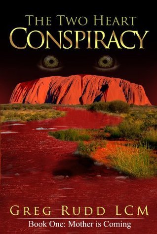 The Two Heart Conspiracy: Mother is Coming by Greg Rudd | Goodreads
