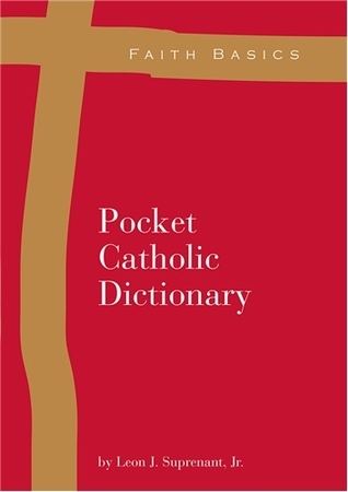Faith Basics: Pocket Catholic Dictionary by Leon J. Suprenant Jr ...