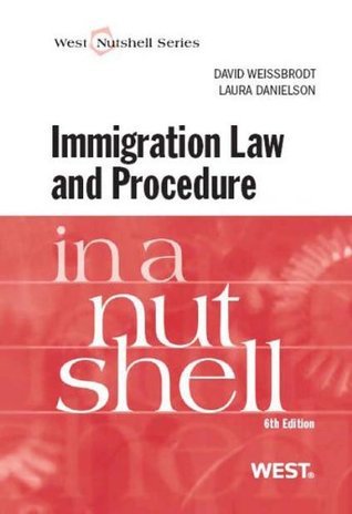 Weissbrodt and Danielson's Immigration Law and Procedure in a Nutshell ...