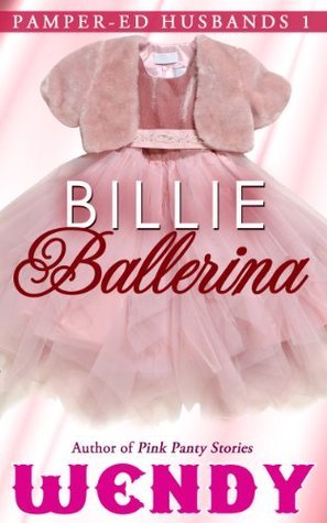 Billie Ballerina (Pamper-ed Husbands Series Book 1) by Wendy | Goodreads