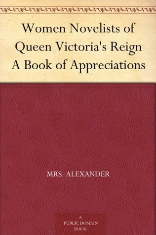 Women Novelists of Queen Victoria's Reign: A Book of Appreciations by ...