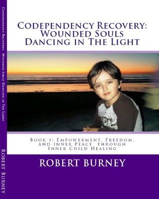 Codependency Recovery: Wounded Souls Dancing in The Light by Robert ...
