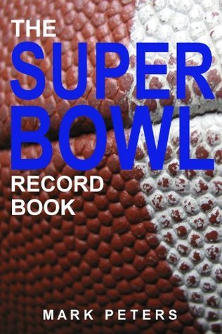 The Super Bowl Record Book by Mark Peters | Goodreads