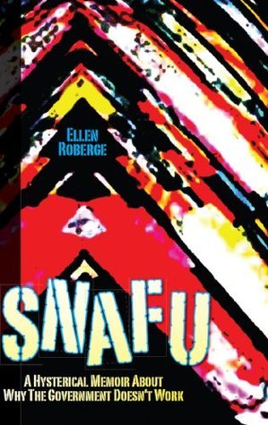 SNAFU: A Hysterical Memoir About Why the Government Doesn't Work by ...