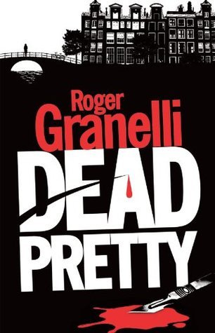 Dead Pretty by Roger Granelli | Goodreads