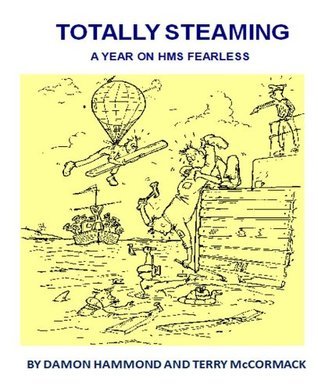 Totally Steaming: A year on HMS Fearless by Damon Hammond | Goodreads