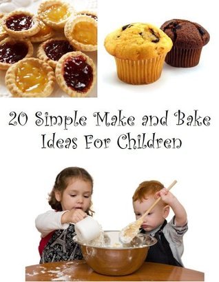 20 Simple Make and Bake Ideas for Children by Rebecca Aldred | Goodreads