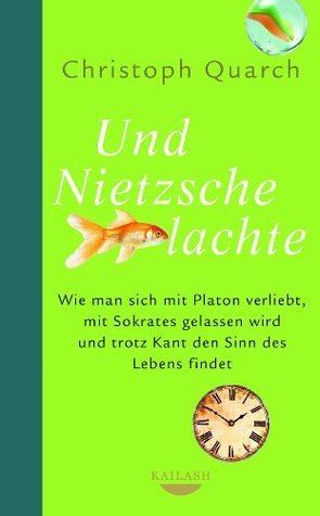 Und Nietzsche lachte: Wie man sich mit Platon verliebt, mit Sokrates ...