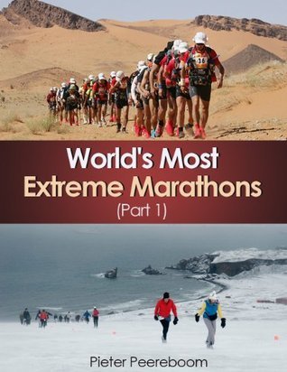 World's Most Extreme Marathons (Part 1) by Pieter Peereboom | Goodreads