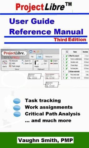 ProjectLibre User Guide Reference Manual by Vaughn Smith | Goodreads