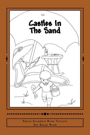 Castles in the Sand by Ashley Elizabeth Tetzlaff | Goodreads