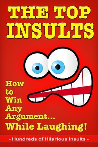 The Top Insults: How to Win Any Argument…While Laughing! by Full Sea Books | Goodreads
