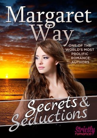 Secrets & Seductions by Margaret Way | Goodreads