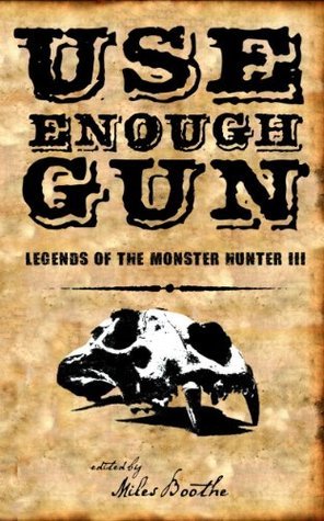 Use Enough Gun (Legends Of The Monster Hunter) by Joshua Reynolds ...
