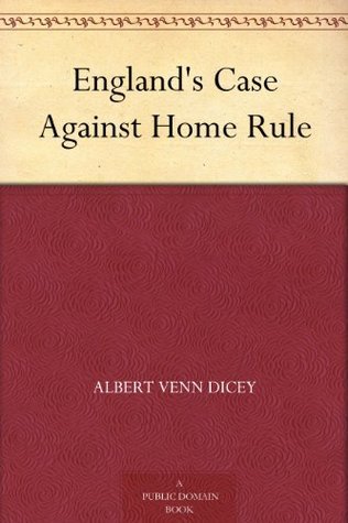 England's Case Against Home Rule by Albert Venn Dicey | Goodreads