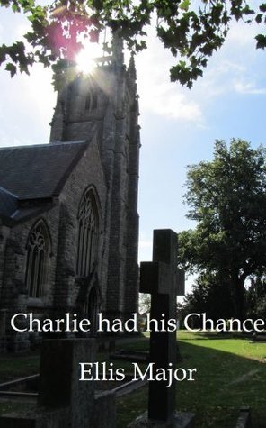 Charlie had his Chance (Charlie Tiptree #1) by Ellis Major | Goodreads