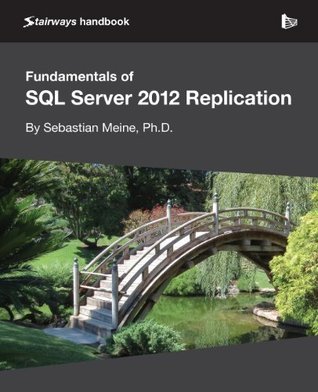 Fundamentals Of Sql Server 2012 Replication By Sebastian Meine Goodreads