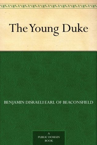 The Young Duke by Benjamin Disraeli | Goodreads