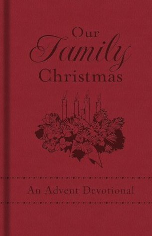 Our Family Christmas: An Advent Devotional by Various | Goodreads