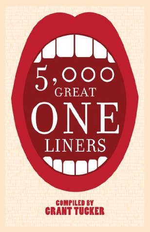 5,000 Great One Liners by Grant Tucker | Goodreads