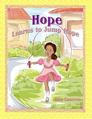 Children's Book: Hope Learns to Jump Rope by Amy Cancryn | Goodreads