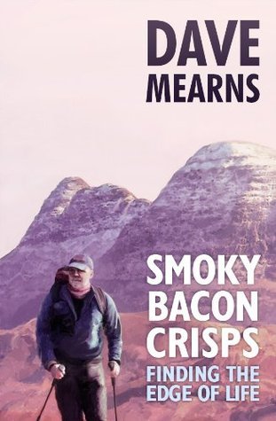 Smoky Bacon Crisps: Finding the Edge of Life by Dave Mearns | Goodreads