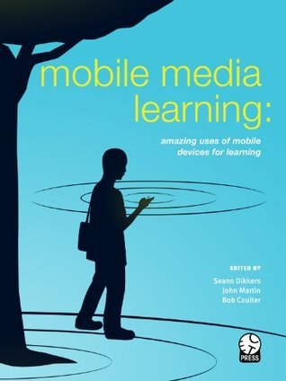 Mobile Media Learning: Amazing Uses of Mobile Devices for Learning by ...