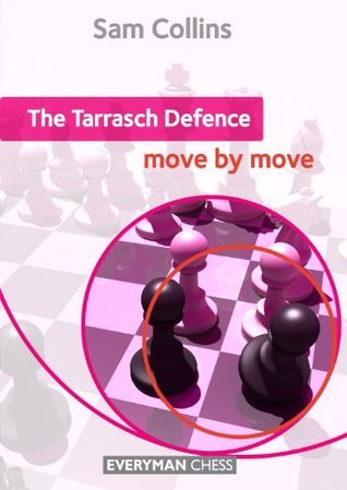 The Tarrasch Defence: Move by Move by Sam Collins | Goodreads