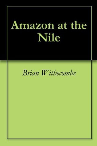 Amazon at the Nile by Brian Withecombe | Goodreads