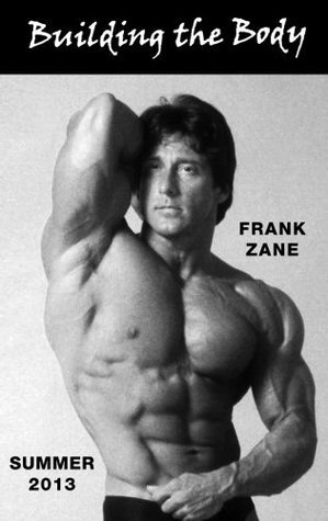 Building the Body: 2013 - Summer by Frank Zane | Goodreads