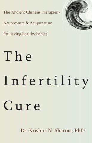 The Infertility Cure by Krishna N. Sharma | Goodreads