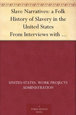 Slave Narratives: a Folk History of Slavery in the United States From ...