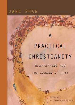 A Practical Christianity: Meditations for the Season of Lent by Jane ...