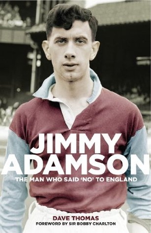 Jimmy Adamson: The Man who said 'No' to England by Dave Thomas | Goodreads