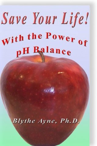 Save Your Life with the Power of pH Balance: Becoming pH Balanced in an ...