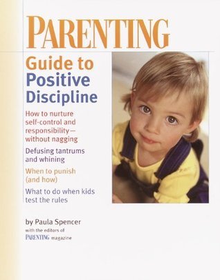 PARENTING: Guide to Positive Discipline by Parenting Magazine | Goodreads