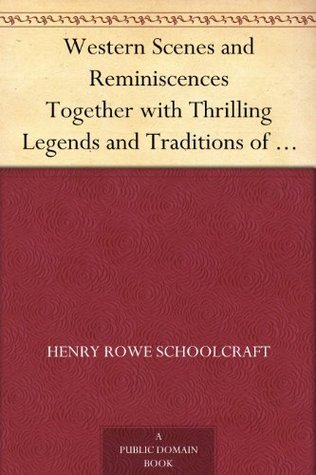 Western Scenes and Reminiscences Together with Thrilling Legends and ...
