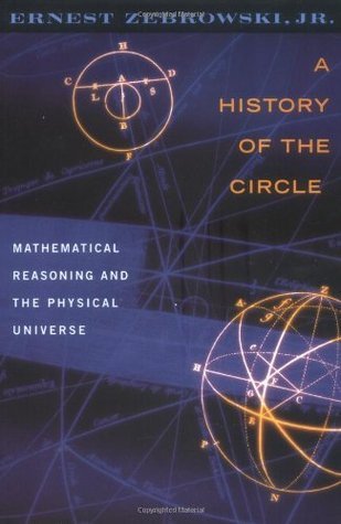 A History of the Circle: Mathematical Reasoning and the Physical ...