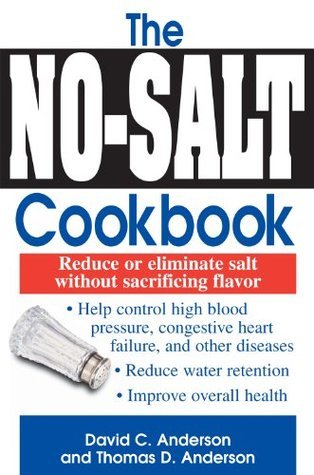 The No-Salt Cookbook: Reduce or Eliminate Salt Without Sacrificing ...