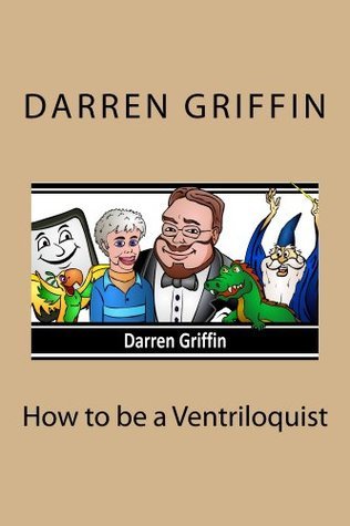 How to be a Ventriloquist by Darren Griffin | Goodreads