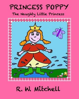 Princess Poppy (The Naughty Little Princess Book 1) by R.W. Mitchell ...