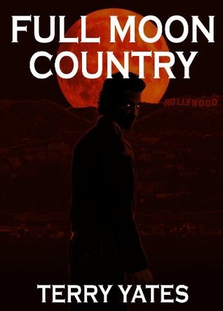 Full Moon Country (Full Moon, #2) by Terry Yates | Goodreads