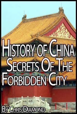 History of China - The Secrets Of The Forbidden City by Chris Diamond ...