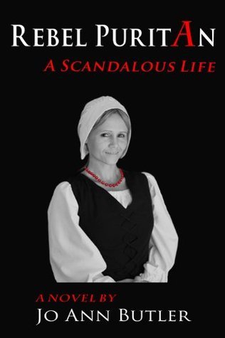 Rebel Puritan (A Scandalous Life Book 1) by Jo Ann Butler | Goodreads