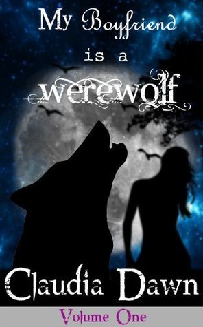 My Boyfriend is a Werewolf, Volume 1 by Claudia Dawn | Goodreads