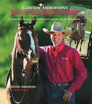 Clinton Anderson's Downunder Horsemanship: Establishing Respect and ...